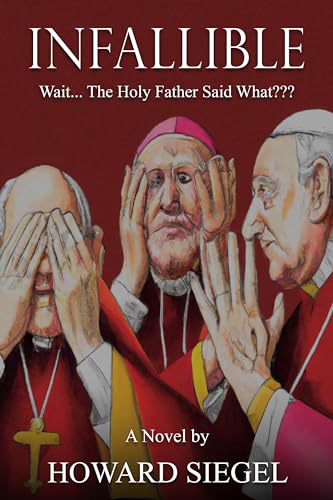 Infallible: Wait...The Holy Father Said What??? by Howard Siegel ...