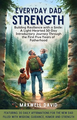 Everyday Dad Strength: Building Resilience with a Smile: A Light ...