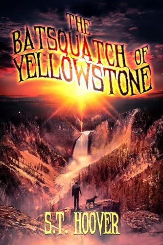 The Batsquatch of Yellowstone (Jason Long Book 2) by S.T. Hoover ...