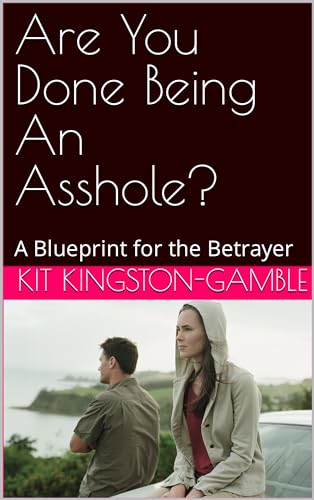Are You Done Being An Asshole?: A Blueprint for the Betrayer by Kit ...