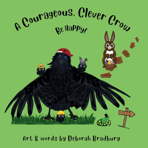 A Courageous, Clever Crow: Be Happy! by Deborah Bradbury | Goodreads