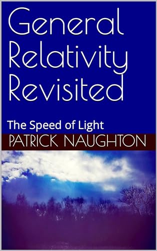 General Relativity Revisited : The Speed of Light by Patrick Naughton | Goodreads