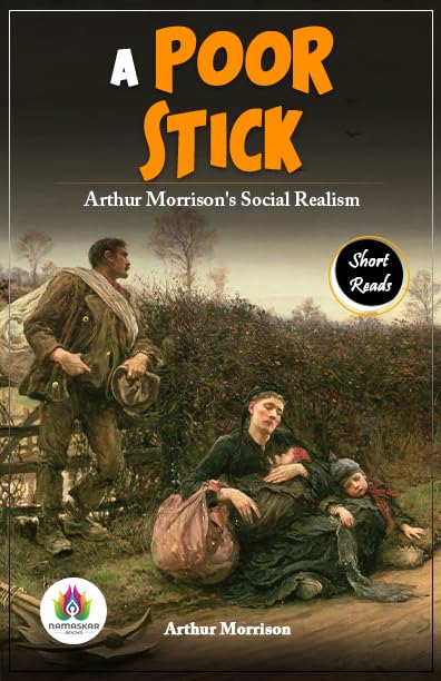 A Poor Stick: Arthur Morrison's Social Realism by Arthur Morrison ...