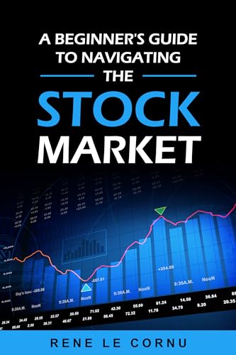 A Beginner's Guide to Navigating the Stock Market by Rene Le Cornu ...