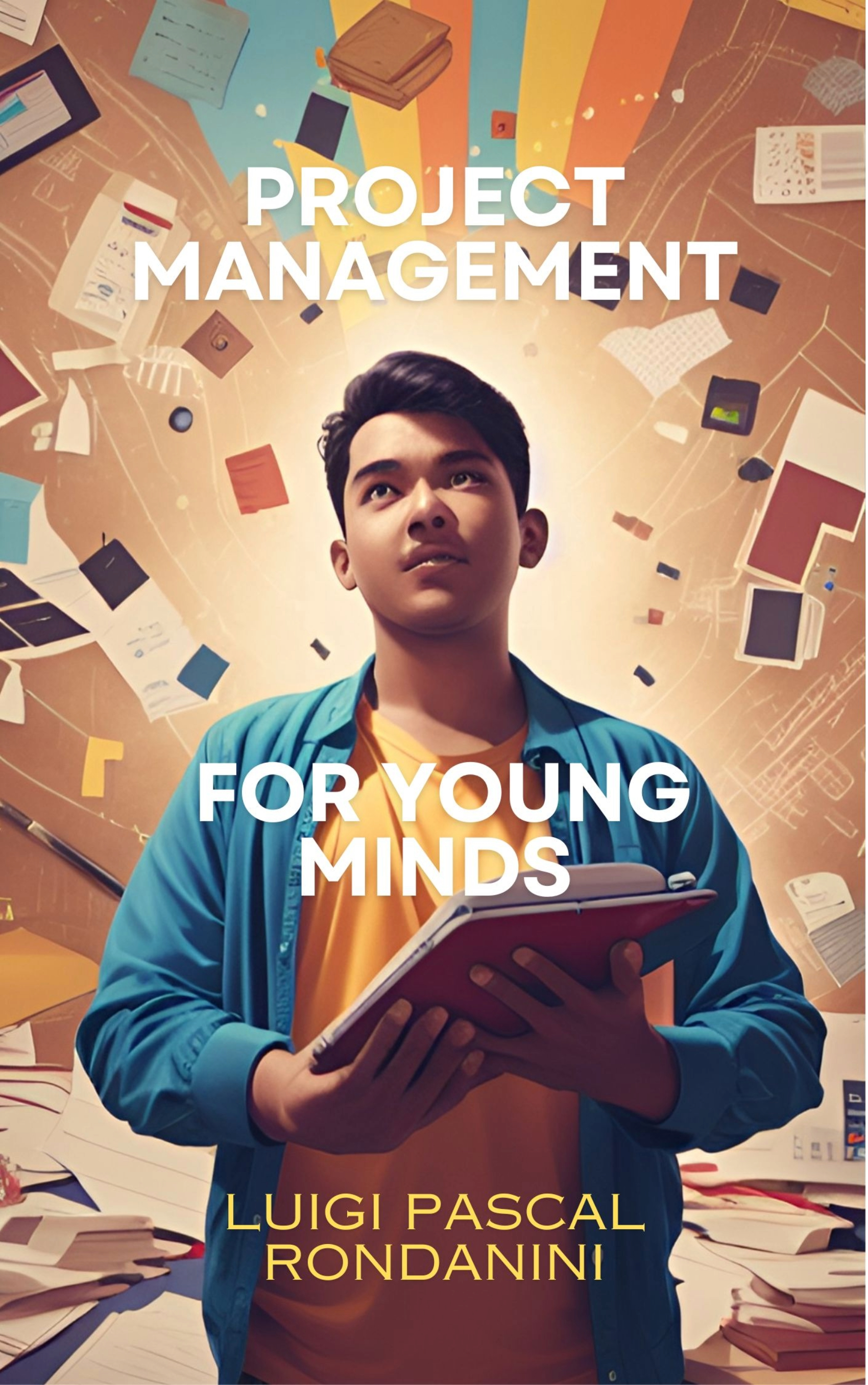 Project Management for Young Minds by Luigi Pascal Rondanini | Goodreads