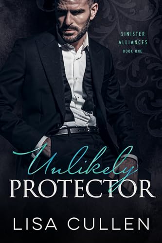 Unlikely Protector (Sinister Alliances #1) by Lisa Cullen | Goodreads