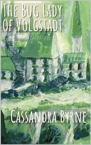 The Bug Lady of Volgstadt by Cassandra Byrne | Goodreads