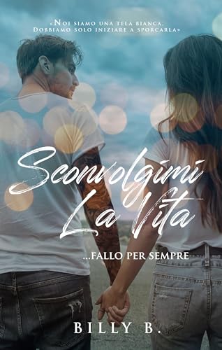 Sconvolgimi la vita... fallo per sempre by Billy Bollo | Goodreads