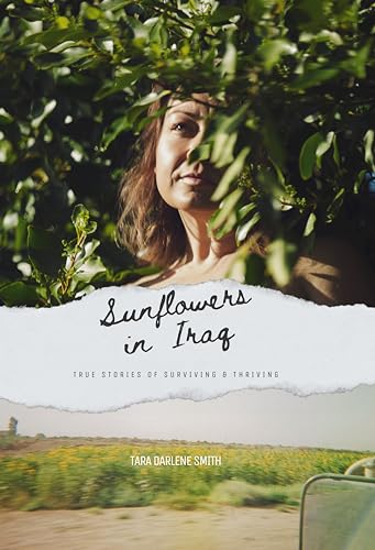 Sunflowers in Iraq: True Stories of Surviving & Thriving by Tara ...