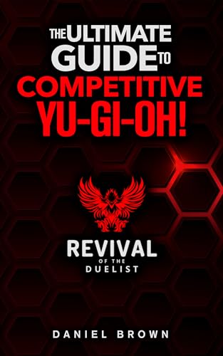 Revival of the Duelist: The Ultimate Guide to Competitive Yu-Gi-Oh! by ...