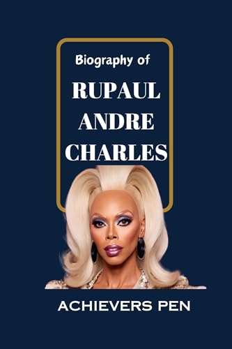BIOGRAPHY OF RUPAUL ANDRE CHARLES: The Chronicles of an internationally ...