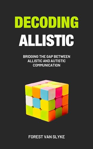 Decoding Allistic by Forest Van Slyke | Goodreads