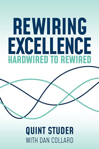 Rewiring Excellence: Hardwired to Rewired by Quint Studer | Goodreads