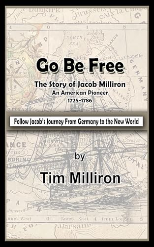 Go Be Free: The Story of Jacob Milliron - An American Pioneer by Tim ...