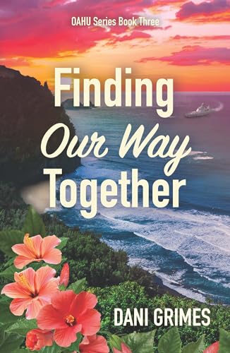 Finding Our Way Together (Oahu, #3) by Dani Grimes | Goodreads