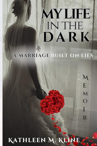 My Life In The Dark: A Marriage Built On Lies by Kathleen M. Kline ...
