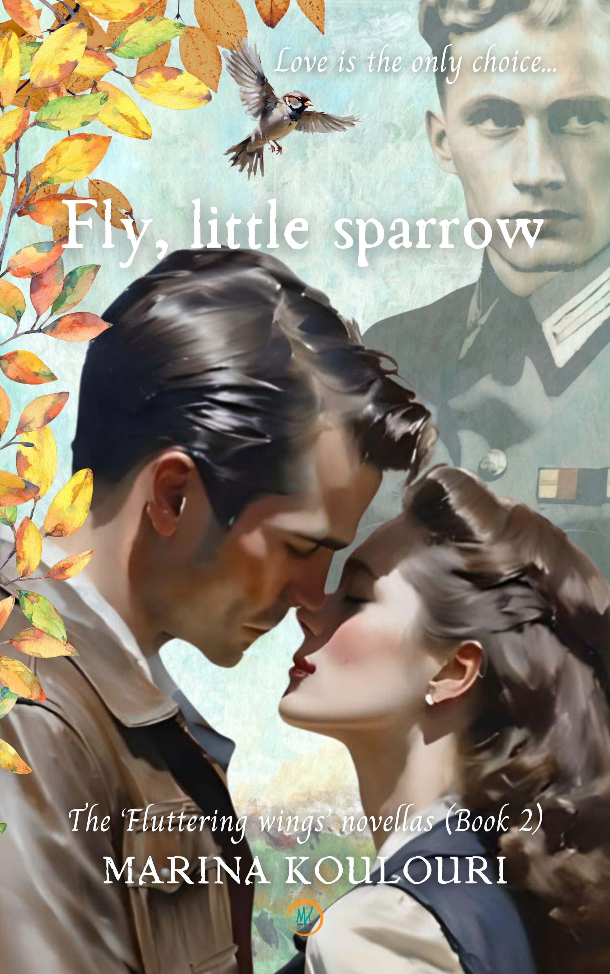 Fly, little Sparrow: A tale of bravery and love in a Historical Fiction ...