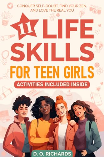 11 Life Skills For Teen Girls: Conquer Self-Doubt, Find Your Zen, and ...