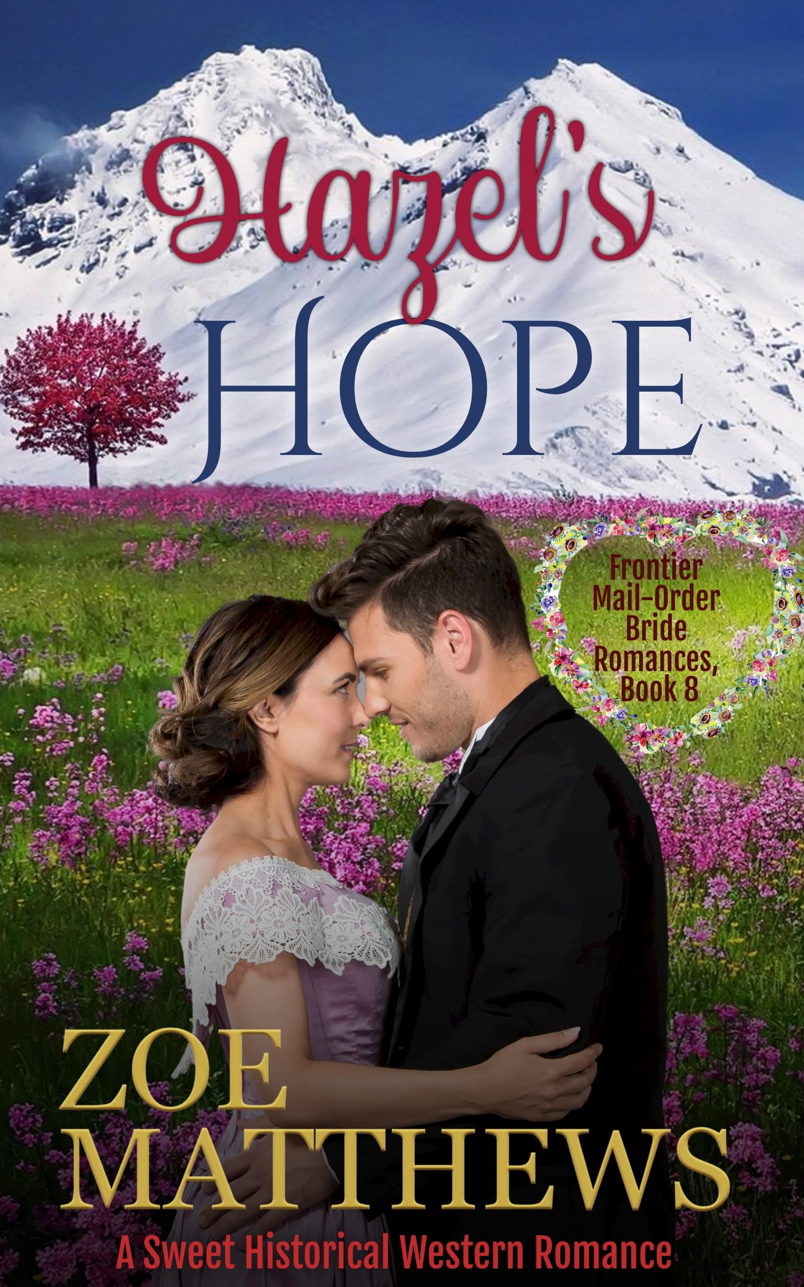 Hazel's Hope (Frontier Mail-Order Brides #8) by Zoe Matthews | Goodreads