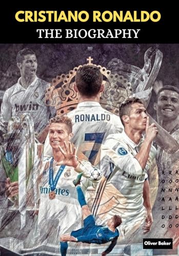 Cristiano Ronaldo Biography : Feet of Gold, Heart of Steel: The Making ...