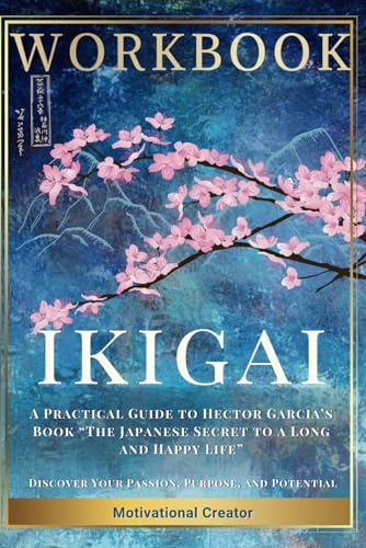 Ikigai Workbook: A Practical Guide to Hector Garcia’s Book “The ...