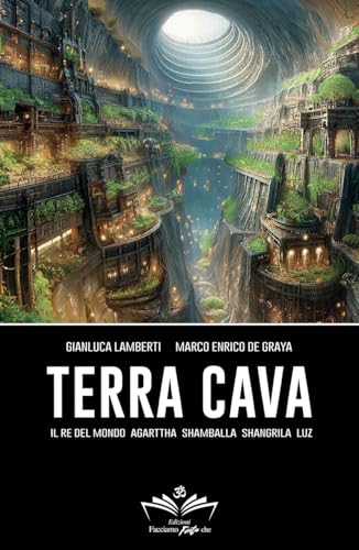 Terra Cava: Il Re del Mondo, Agarttha, Shamballa, Shangrila, Luz (Facciamo Finta Che Vol. 2) by ...