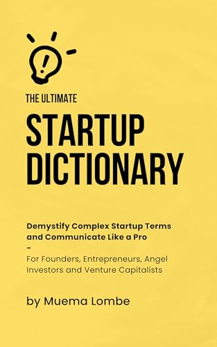 The Ultimate Startup Dictionary: Demystify Complex Startup Terms and Communicate Like a Pro ...