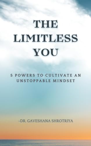 The Limitless You: 5 Powers To Cultivate An Unstoppable Mindset by ...