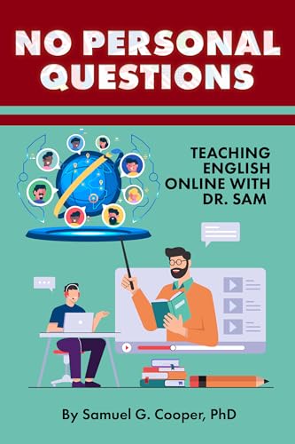 No Personal Questions: Teaching English Online with Dr. Sam by Samuel G ...