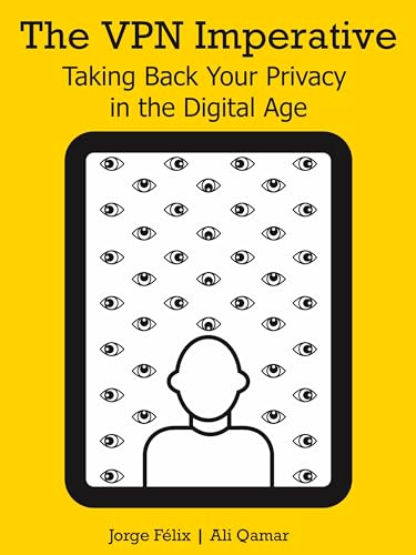 The VPN Imperative: Taking Back Your Privacy in the Digital Age by ...