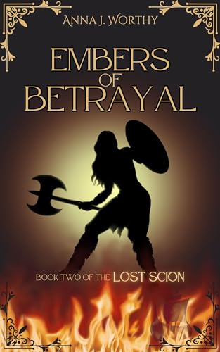 Embers of Betrayal: Book Two of the Lost Scion series by Anna J. Worthy ...