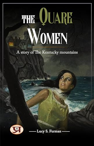 The quare women : A story of the Kentucky mountains by Lucy S. Furman ...