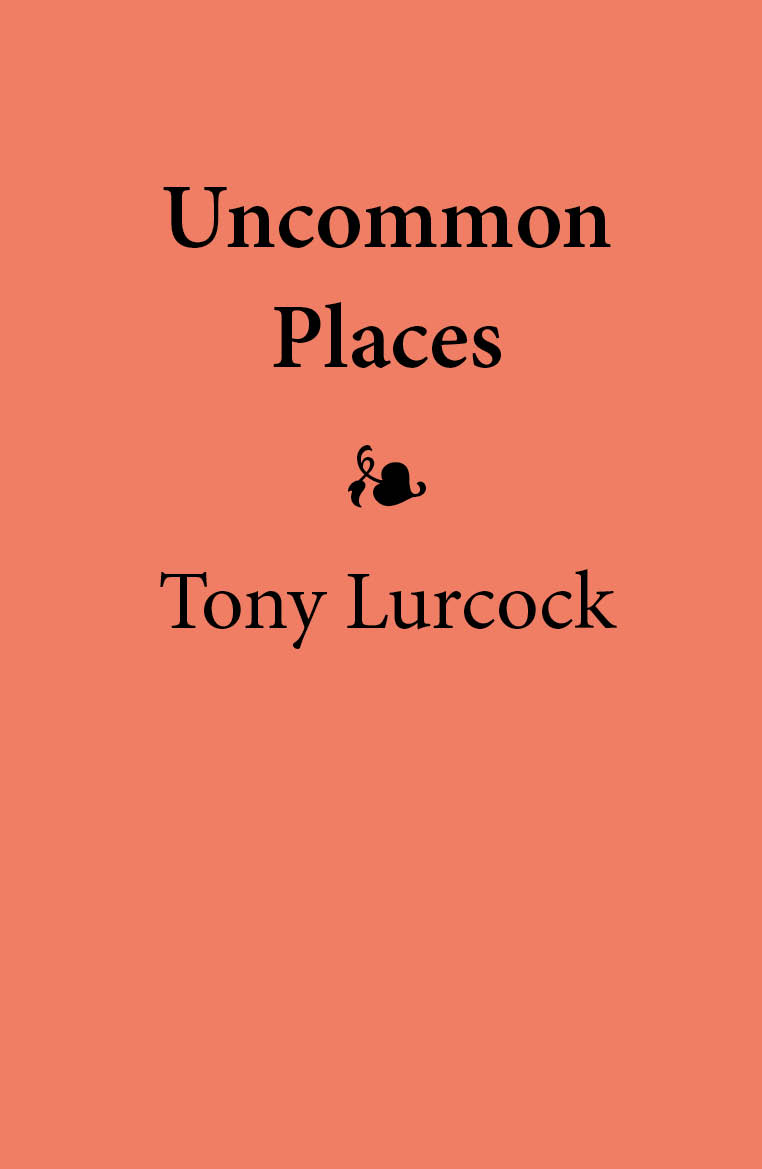 Uncommon Places by Tony Lurcock | Goodreads
