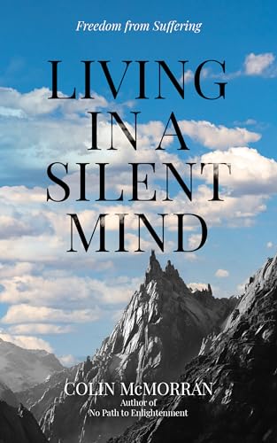 Living in a Silent Mind: Freedom from Suffering by Colin McMorran | Goodreads