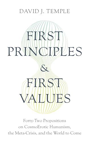 First Principles and First Values: Forty-Two Propositions on ...