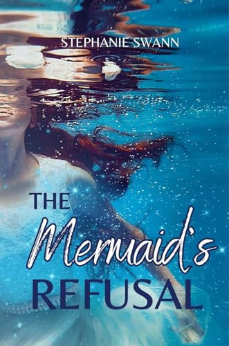 The Mermaid's Refusal by Stephanie Swann | Goodreads