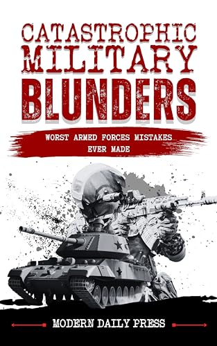 Catastrophic Military Blunders: Worst Armed Forces Mistakes Ever Made ...