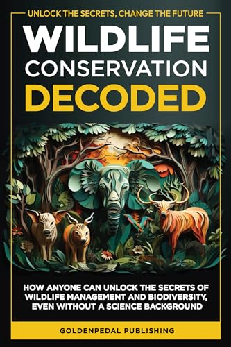 Wildlife Conservation Decoded : How Anyone Can Unlock the Secrets of ...