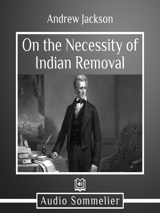 On the Necessity of Indian Removal by Andrew Jackson | Goodreads