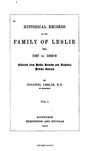 Historical Records of the Family of Leslie From 1067 to 1868-9 ...
