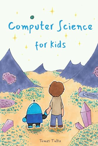 Computer Science for Kids: Discover how computers work and learn the ...