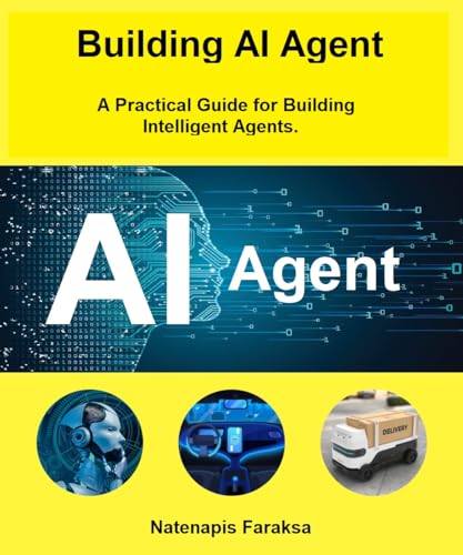 Building AI Agent: Learn Building AI Agents, A Practical Guide for Building Intelligent Agents ...