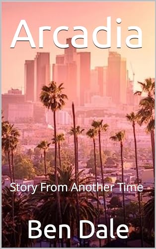 Arcadia: Story From Another Time by Ben Dale | Goodreads
