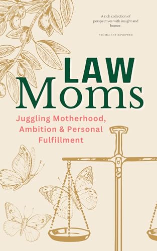 Law Moms: Juggling Motherhood, Ambition and Personal Fulfillment by ...