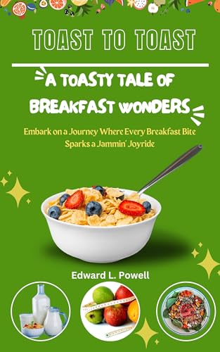Toast to Toast: A Toasty Tale of Breakfast Wonders by Edward L. Powell ...