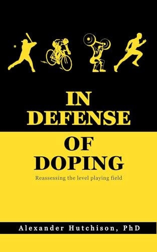 In Defense of Doping: Reassessing the level playing field by Alexander ...