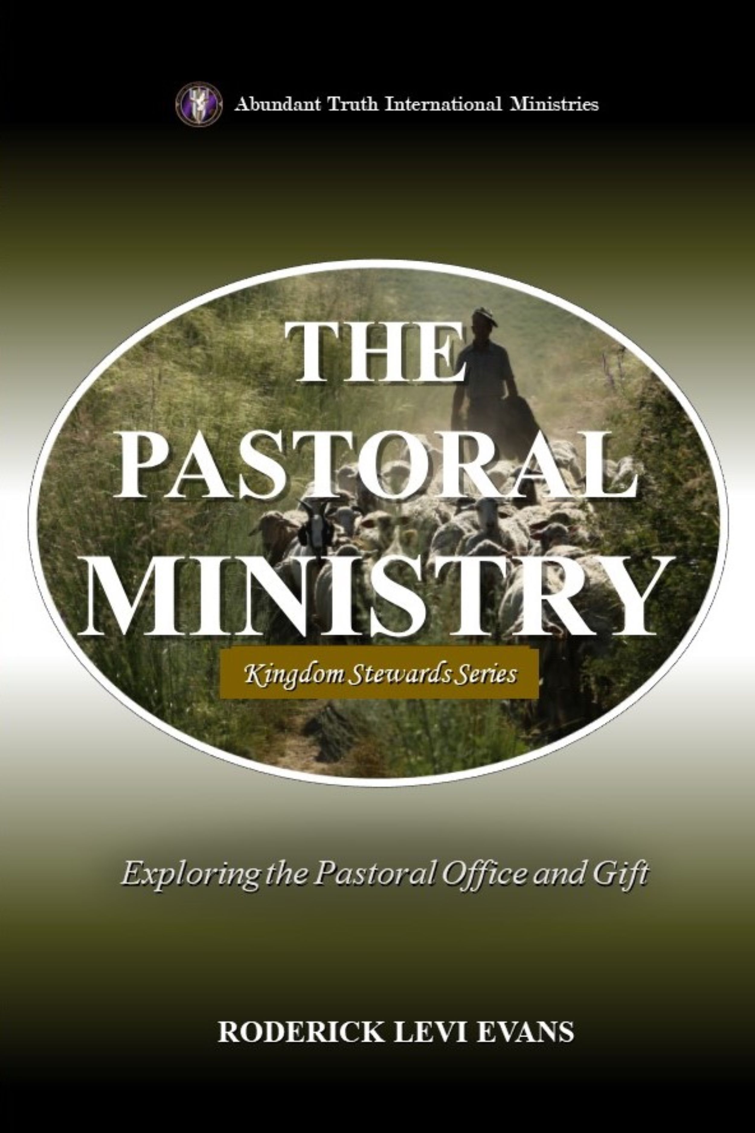 The Pastoral Ministry: Exploring the Pastoral Office and Gift by ...