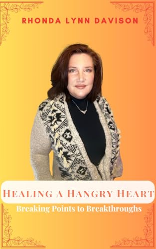 Healing a Hangry Heart: Breaking Points to Breakthroughs by Rhonda Lynn ...