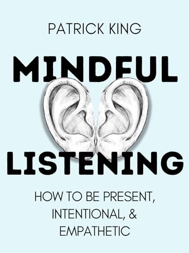 Mindful Listening: How To Be Present, Intentional, and Empathetic by ...