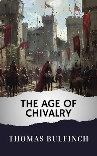 The Age of Chivalry (Annotated): The Original Classic by Thomas ...